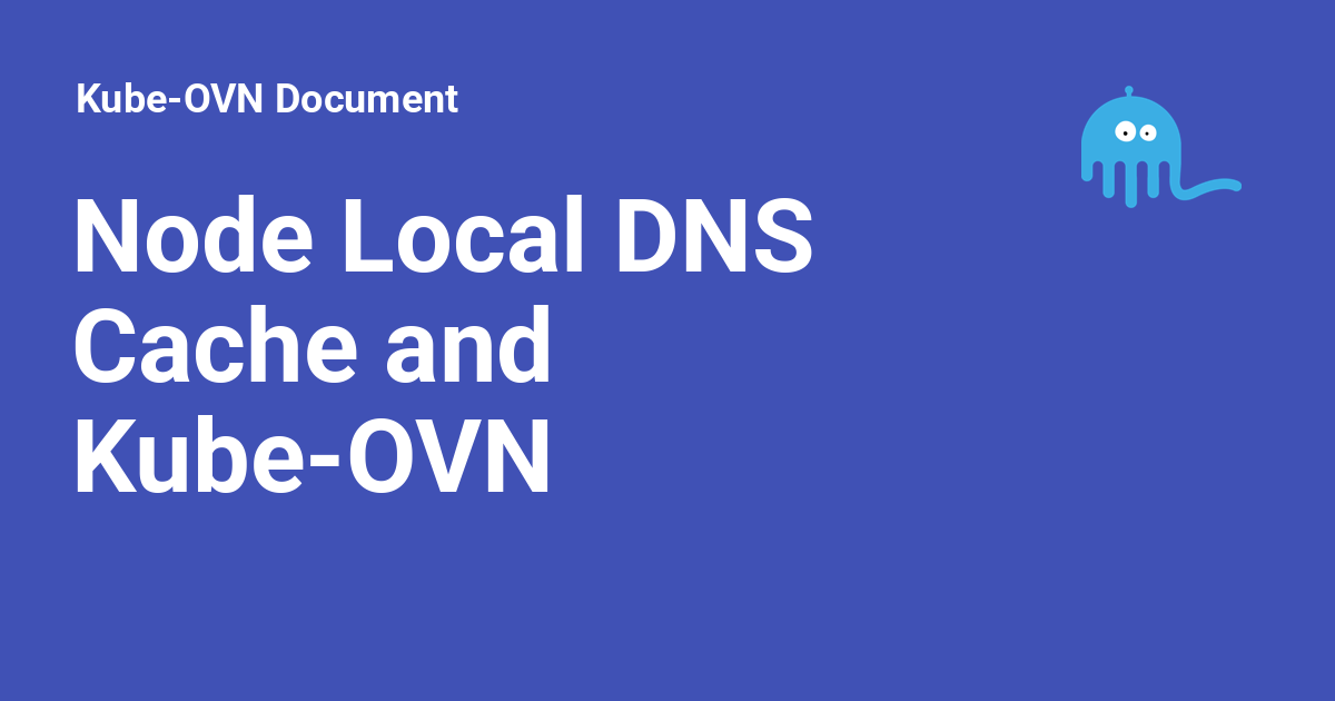 Node Local DNS Cache and Kube-OVN Adaptation - Kube-OVN Document