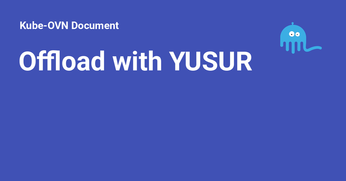 Offload with YUSUR - Kube-OVN Document