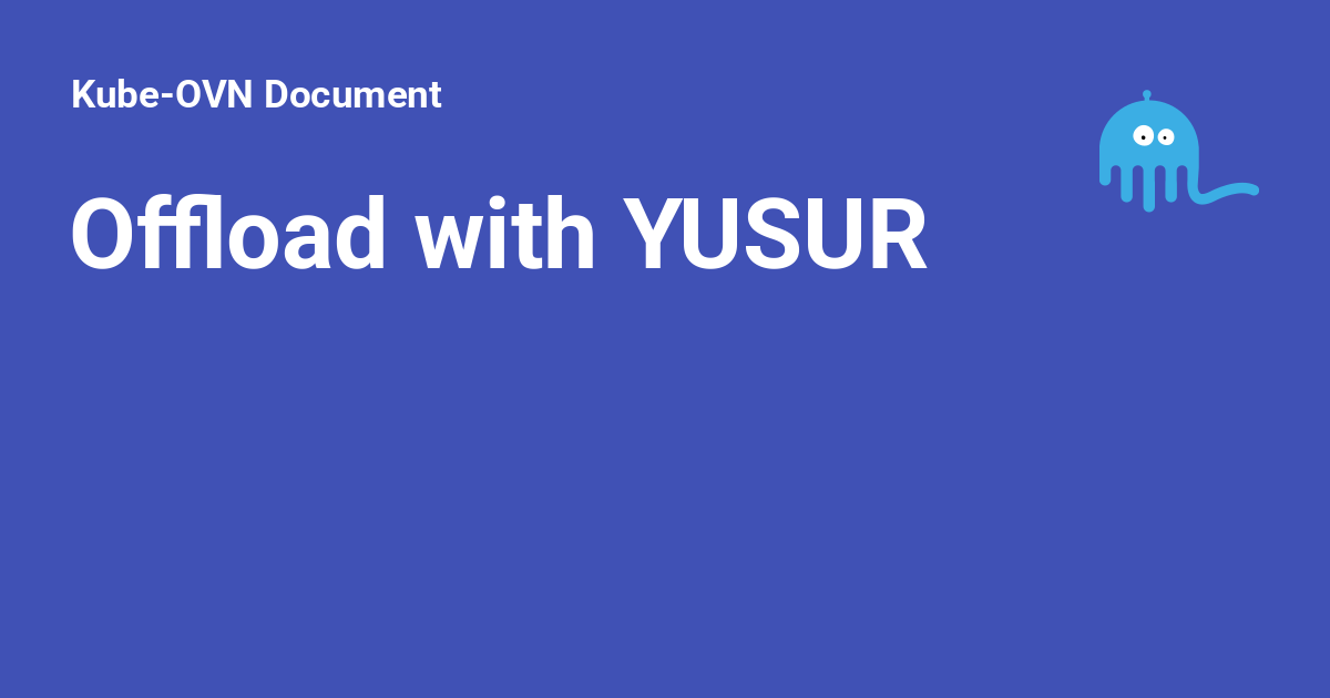Offload with YUSUR - Kube-OVN Document