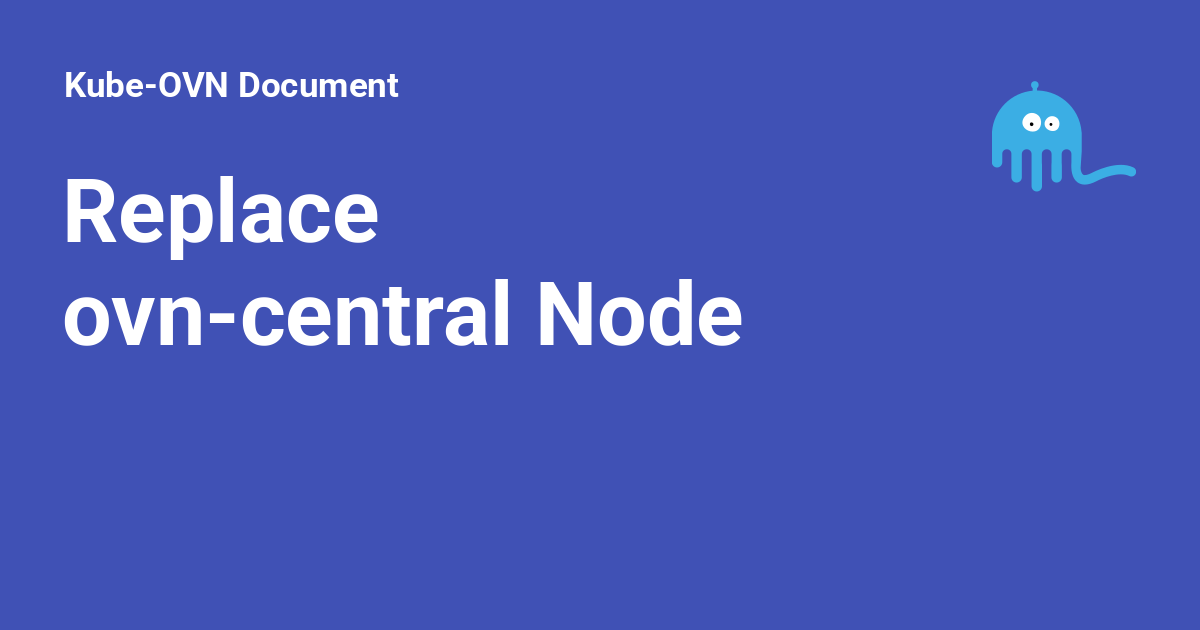 Replace ovn-central Node - Kube-OVN Document